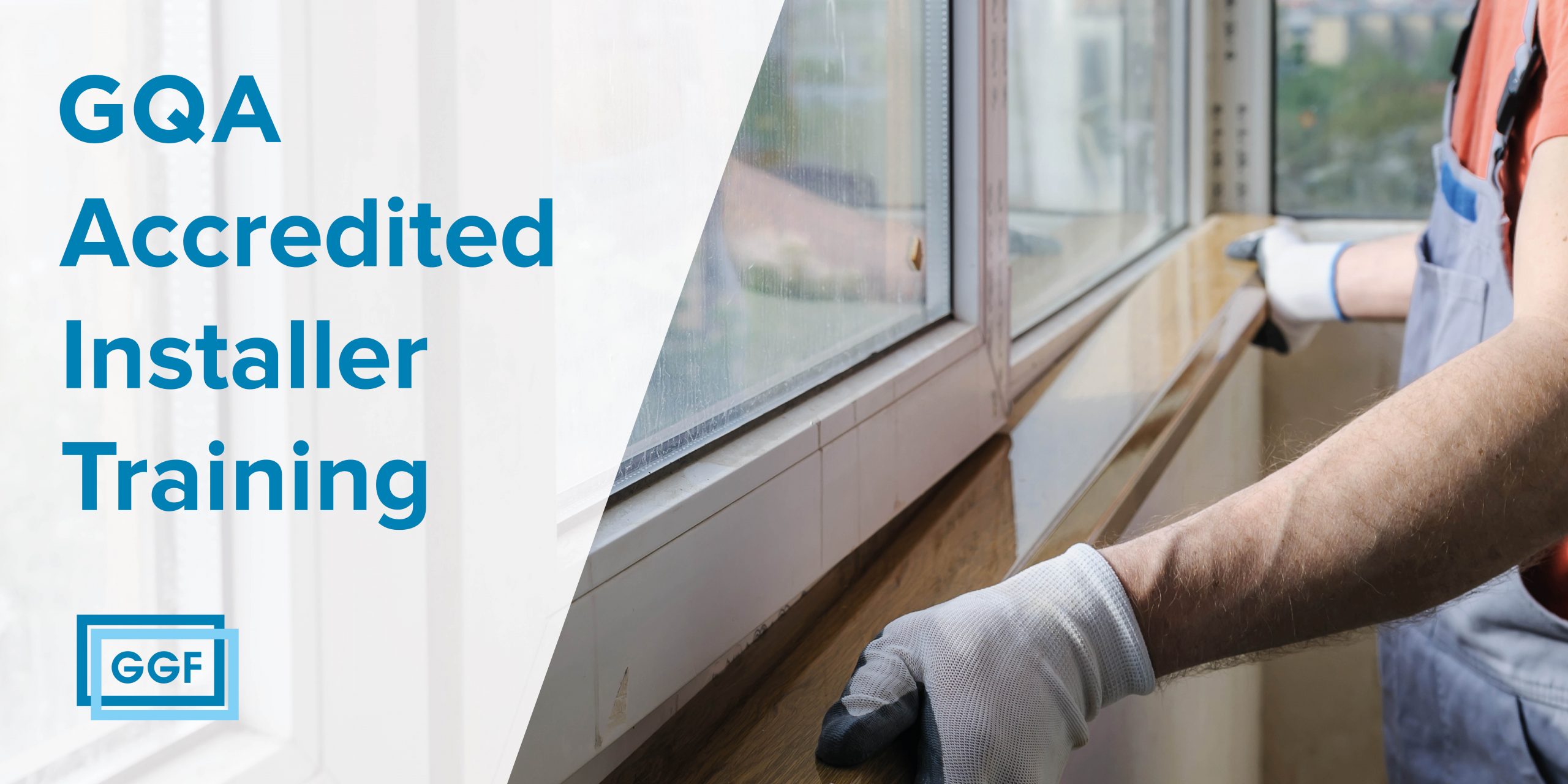 GQA-Accredited-Installer-Training - Glass and Glazing Federation